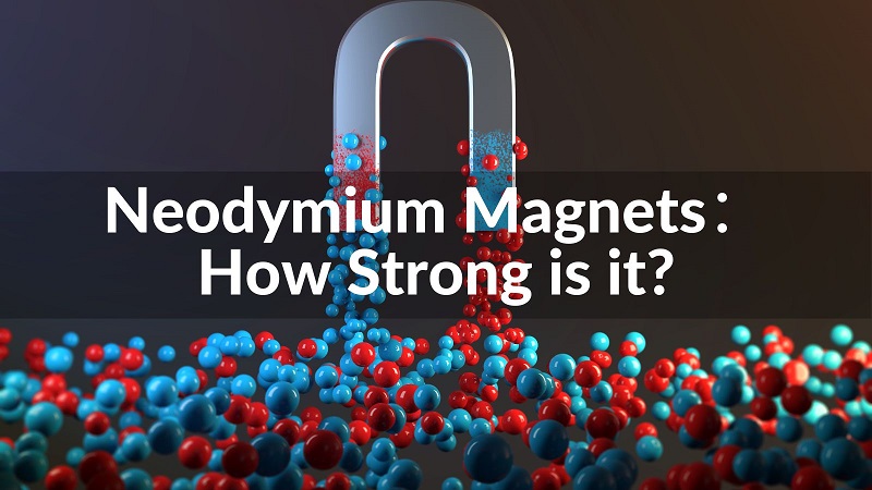 Neodymium Magnets：How Strong is it? - XHMAG